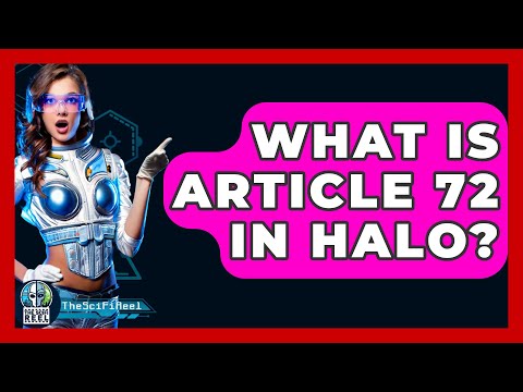 What Is Article 72 In Halo? - The SciFi Reel