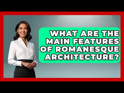 What Are The Main Features Of Romanesque Architecture? - Western Europe Explorer