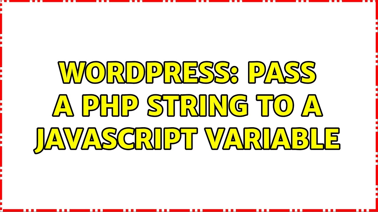 Wordpress: Pass a php string to a javascript variable (2 Solutions!!)