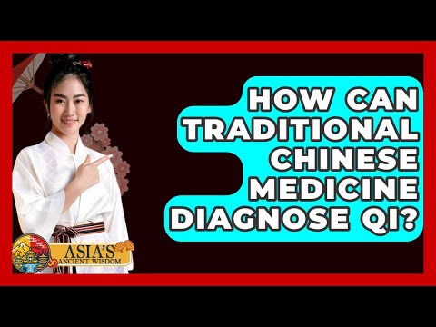 How Can Traditional Chinese Medicine Diagnose Qi? - Asia's Ancient Wisdom
