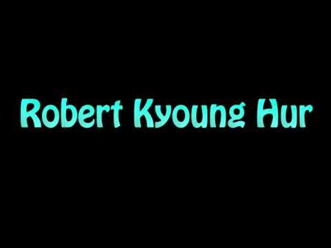 Learn How To Pronounce Robert Kyoung Hur