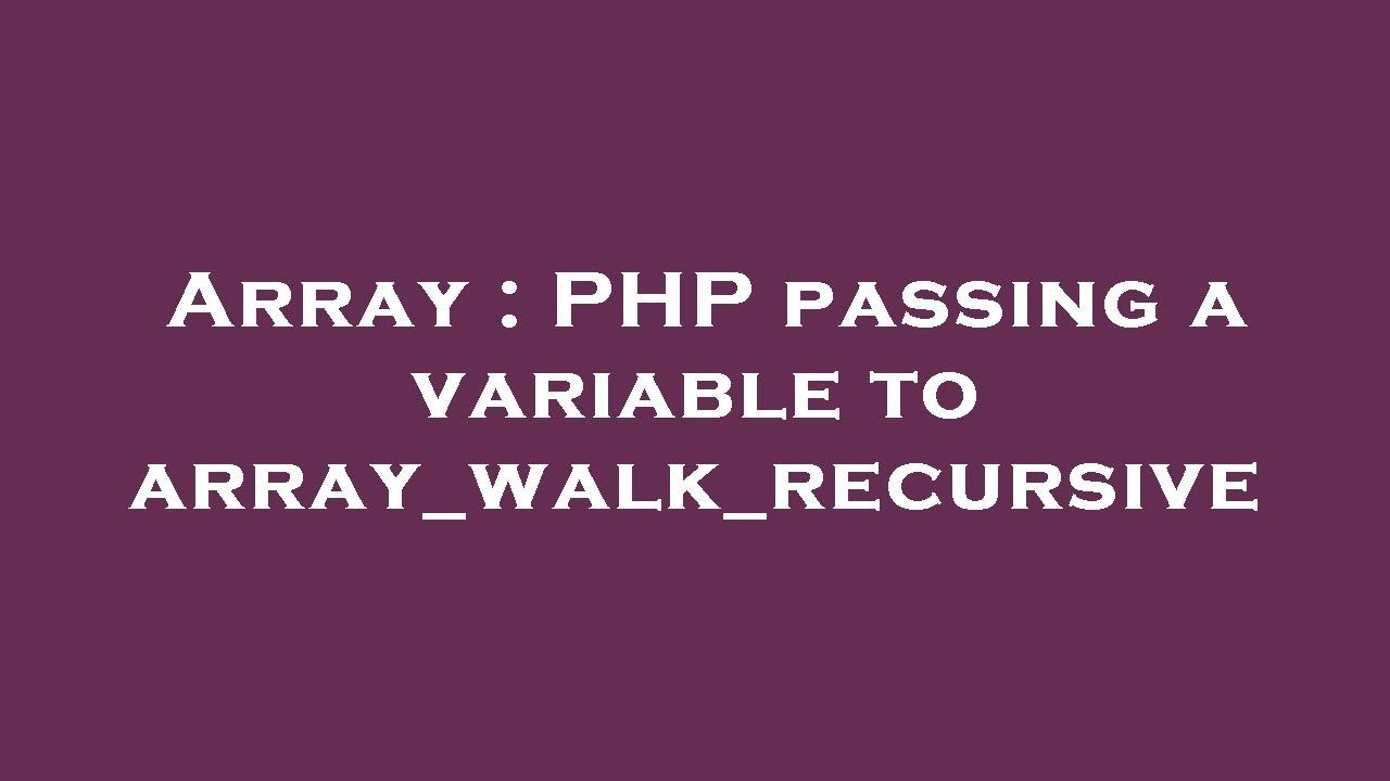 Array : PHP passing a variable to array_walk_recursive