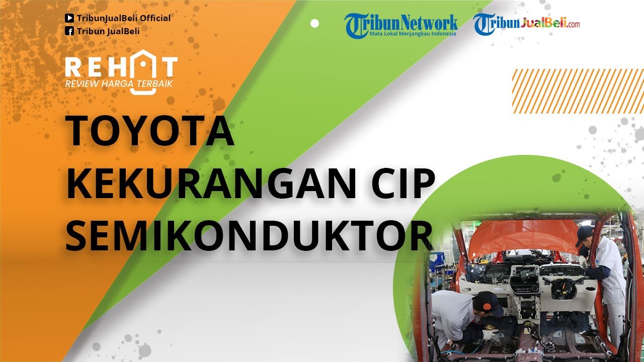 Toyota Kekurangan Cip Semikonduktor hingga Pengurangan Produksi, Ini ...
