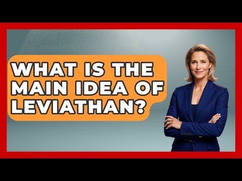 What Is The Main Idea Of Leviathan? - Making Politics Simple