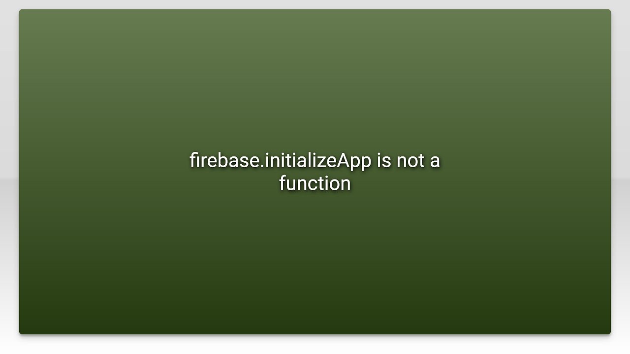 firebase.initializeApp is not a function