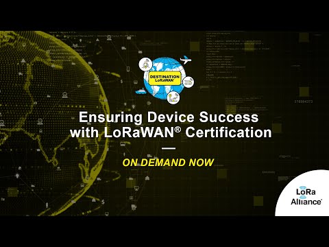 Destination LoRaWAN: Ensuring Device Success with LoRaWAN Certification