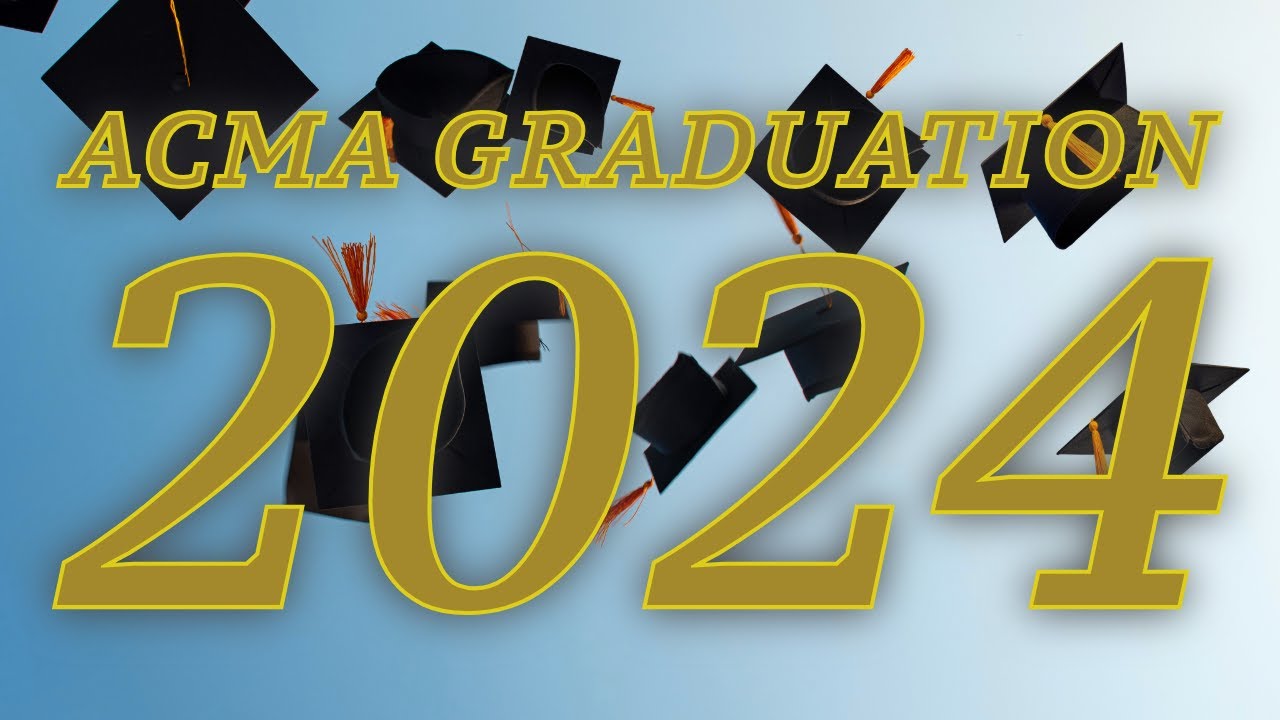 ACMA Class of 2024 Graduation
