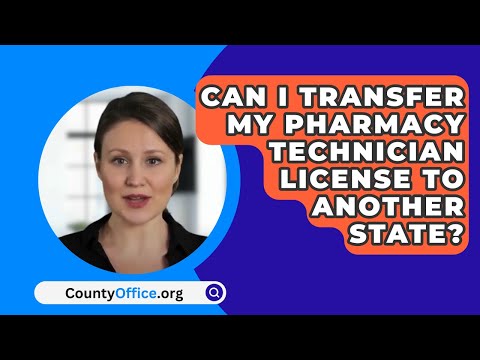 Can I Transfer My Pharmacy Technician License To Another State? - CountyOffice.org