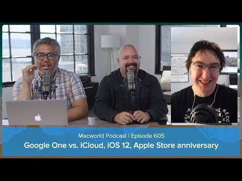 Google One vs. iCloud, iOS 12 features we want, Apple Store anniversary | Macworld Podcast Ep. 605