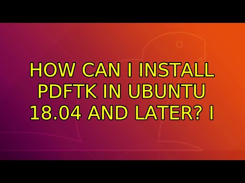 How can I install pdftk in Ubuntu 18.04 and later? (7 Solutions!!)