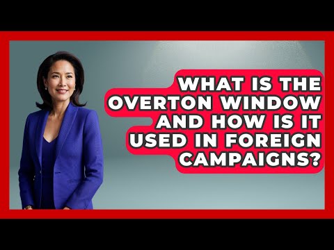 What Is The Overton Window And How Is It Used In Foreign Campaigns? - International Policy Zone