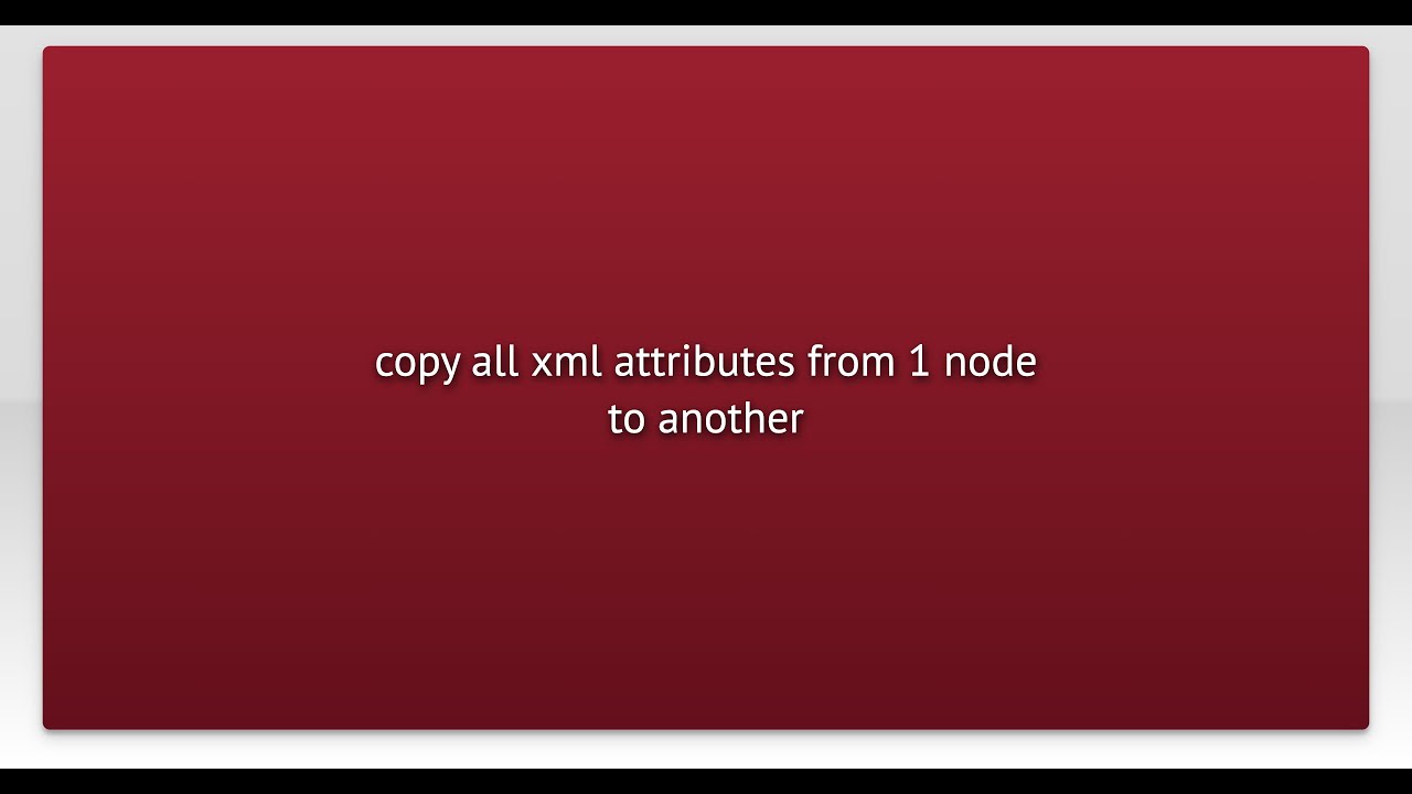 copy all xml attributes from 1 node to another