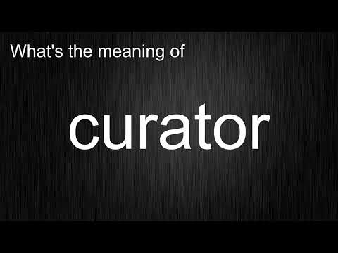 What's the meaning of "curator", How to pronounce curator?