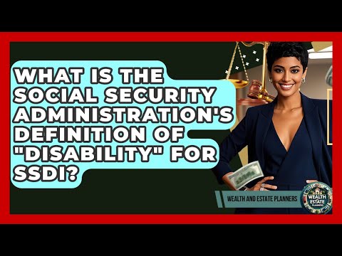 What Is The Social Security Administration's Definition Of "disability" For SSDI?