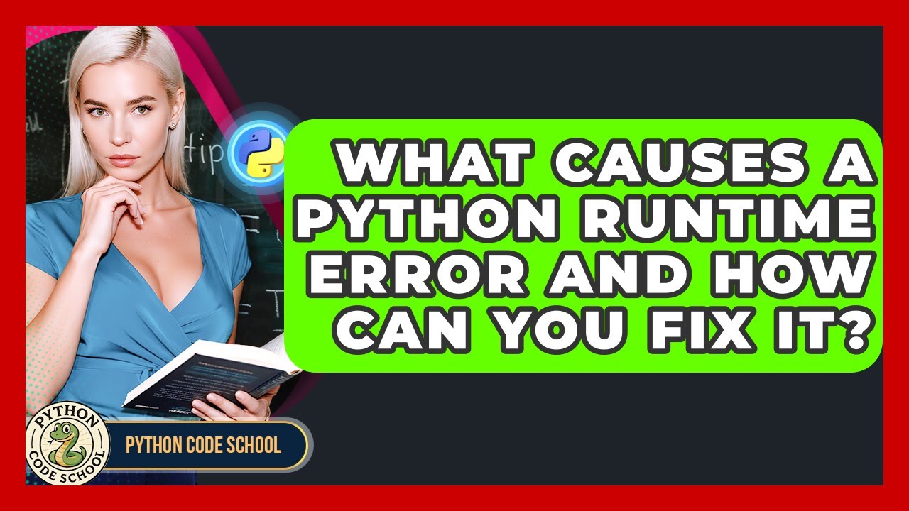 What Causes A Python Runtime Error And How Can You Fix It? - Python Code School