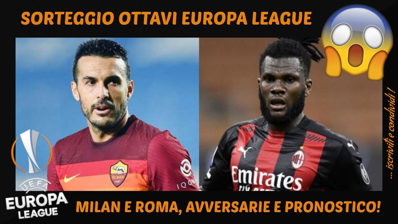 SORTEGGIO OTTAVI EUROPA LEAGUE MILAN E ROMA: AVVERSARI, SENTENZE E DEVASTANTE PRONOSTICO!