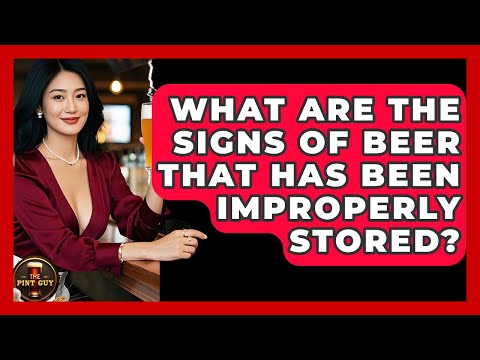 What Are the Signs of Beer That Has Been Improperly Stored? | The Pint Guy