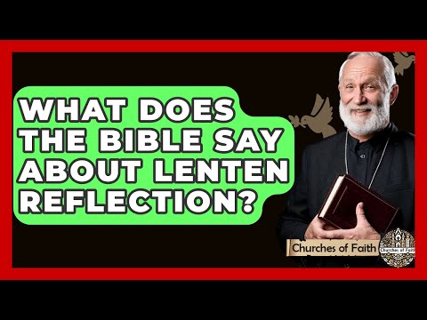 What Does The Bible Say About Lenten Reflection? - Churches Of Faith
