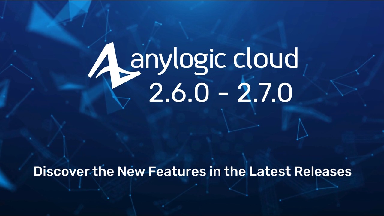 AnyLogic Cloud 2.6.0 - 2.7.0 | New Features Overview