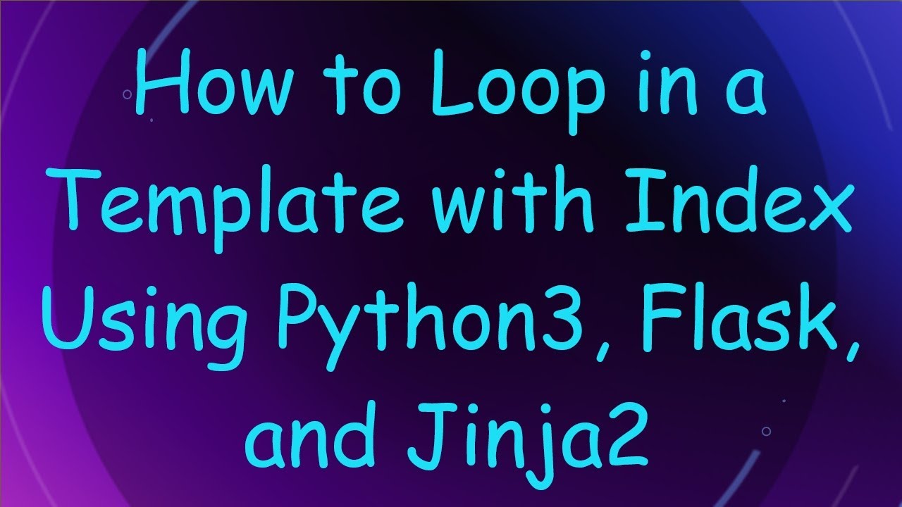 How to Loop in a Template with Index Using Python3, Flask, and Jinja2
