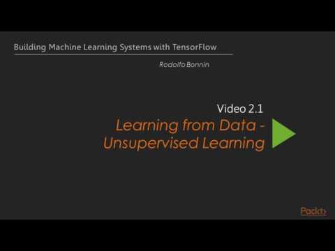 Learn Building Machine Learn Sys with TensorFlow Learn from Data –Unsupervised Learning ...