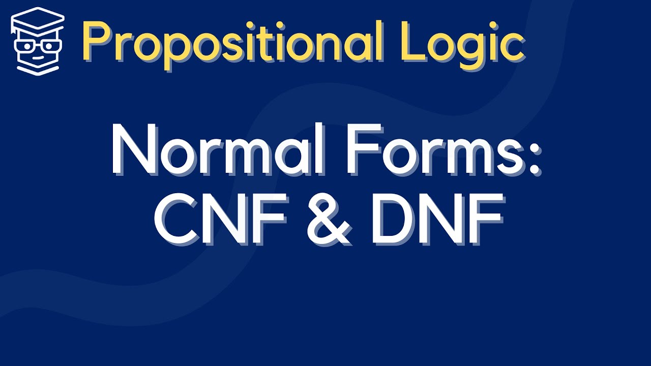 Conjunctive Normal Form (CNF) and Disjunctive Normal Form (DNF)
