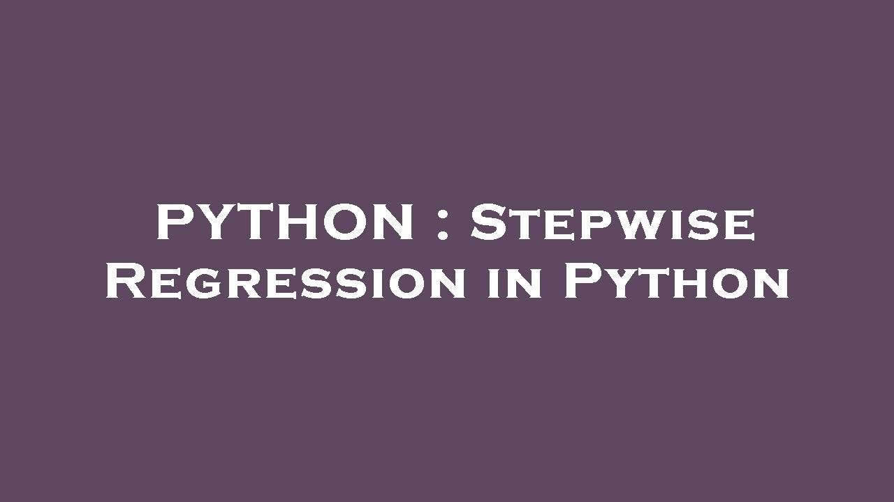 PYTHON : Stepwise Regression in Python