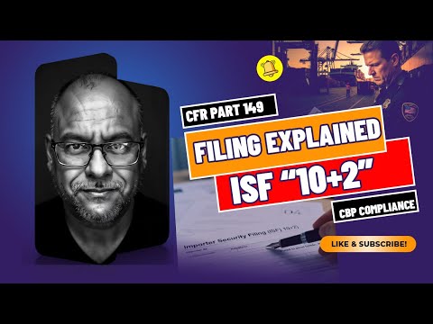 ISF “10+2” Filing Explained | Importer Requirements under 19 CFR Part 149 | CBP Compliance Guide