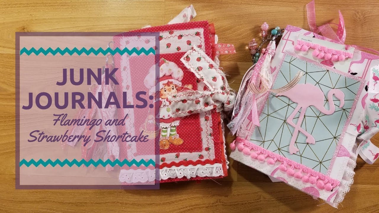 Junk Journals: Flamingo and Strawberry Shortcake