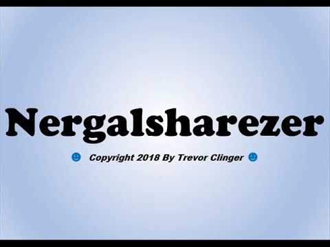 How To Pronounce Nergalsharezer