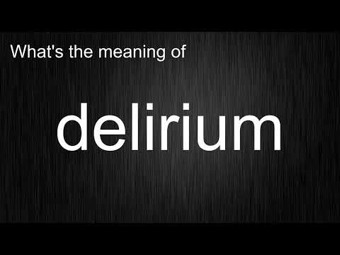 What's the meaning of "delirium", How to pronounce delirium?