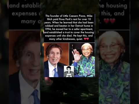 The founder of Little Caesars Pizza, Mike Ilitch paid Rosa Parks' rent for over 10 years. When he