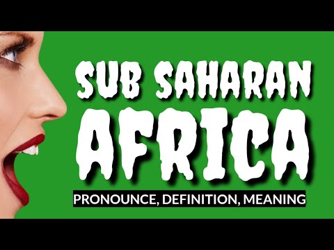 How to pronounce SUB SAHARAN AFRICA, What is SUB SAHARAN AFRICA? Definition, meaning, origin
