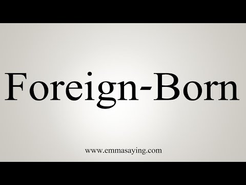How To Say Foreign-Born