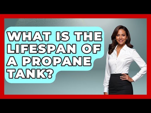 What Is The Lifespan Of A Propane Tank? - Consumer Laws For You
