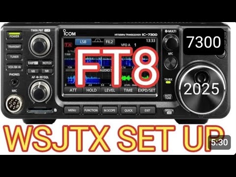 ICOM IC-7300- , WSJTX - FT8 Set Up , 2025