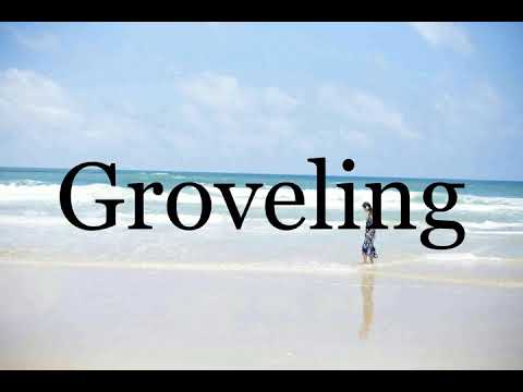 How To Pronounce Groveling????????????????????????Pronunciation Of Groveling