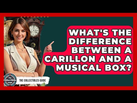 What's The Difference Between A Carillon And A Musical Box? - The Collectibles Guide
