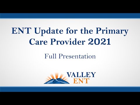 ENT Update for the Primary Care Provider 2021 - Full Presentation