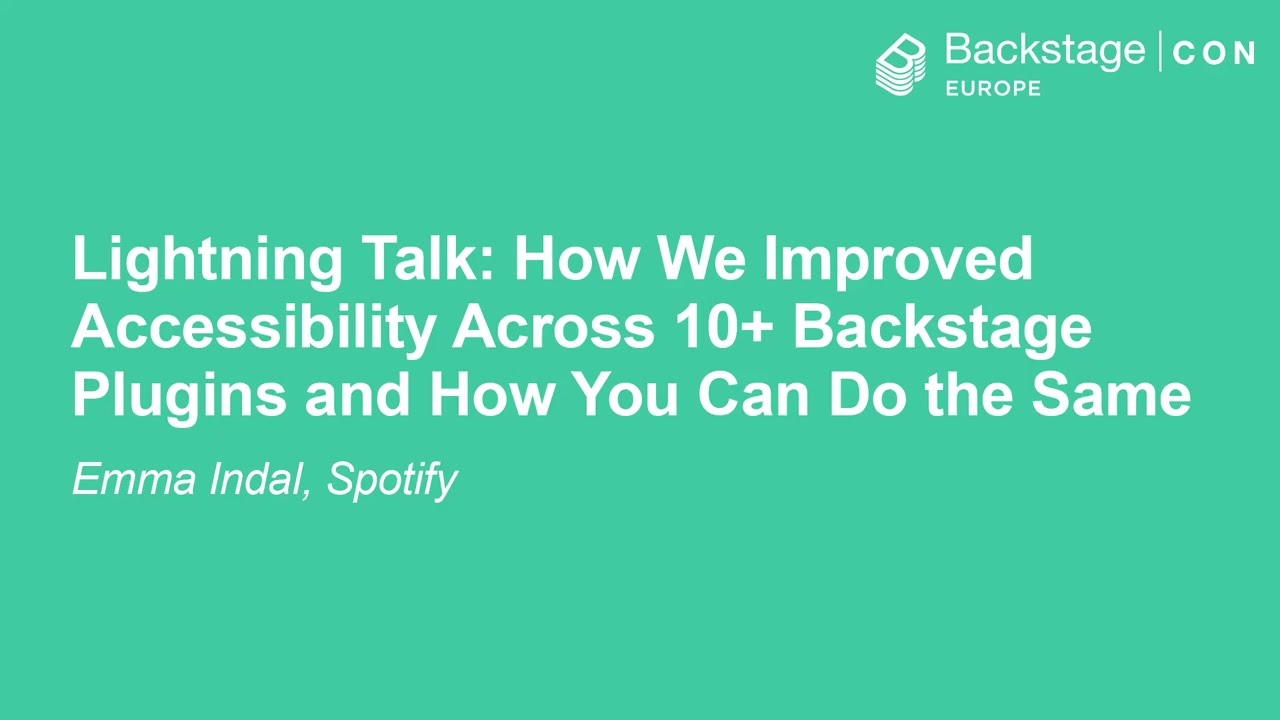 Lightning Talk: How We Improved Accessibility Across 10+ Backstage Plugins and How... - Emma Indal
