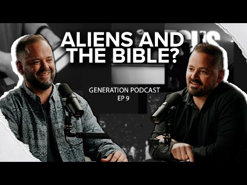Generation Podcast | What Does The Bible Say About Aliens | Ep 9