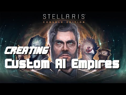 How to Make a Custom AI Empire - STELLARIS CONSOLE EDITION
