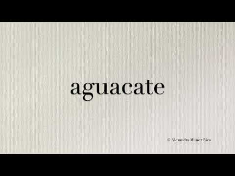 How to pronounce the Spanish word 'aguacate' (avocado)