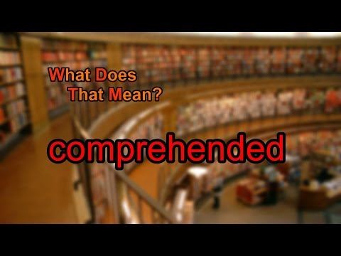 What does comprehended mean?