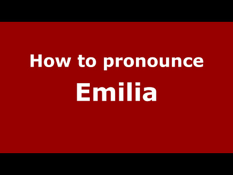 How to Pronounce Emilia - PronounceNames.com
