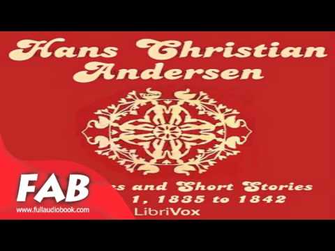 Hans Christian Andersen Fairytales and Short Stories Volume 1, 1835 to 1842 Full Audiobook