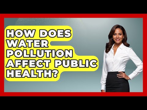 How Does Water Pollution Affect Public Health? - Earth Science Answers