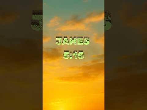 James 5:15 Meaning: "The Prayer of Faith Will Make the Sick Person Well"