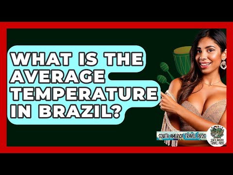 What Is The Average Temperature In Brazil? - South America Travel Pros