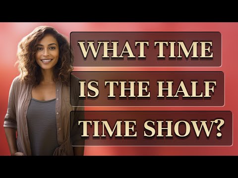 What time is the half time show?